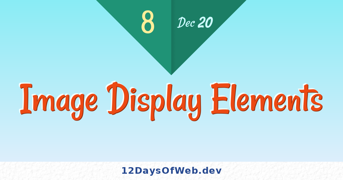 Image Display Elements | 12 Days of Web Image Display Elements | 12 Days of Web